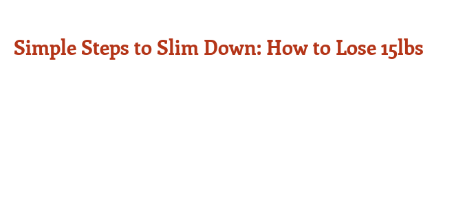 Simple Steps to Slim Down: How to Lose 15lbs – Nikola's Bakery