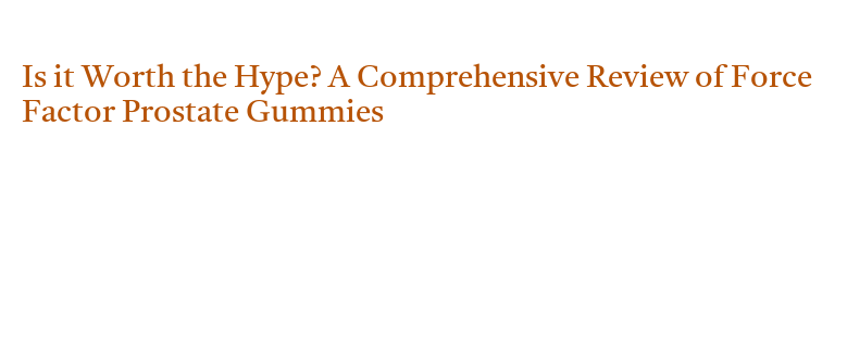Is it Worth the Hype? A Comprehensive Review of Force Factor Prostate ...